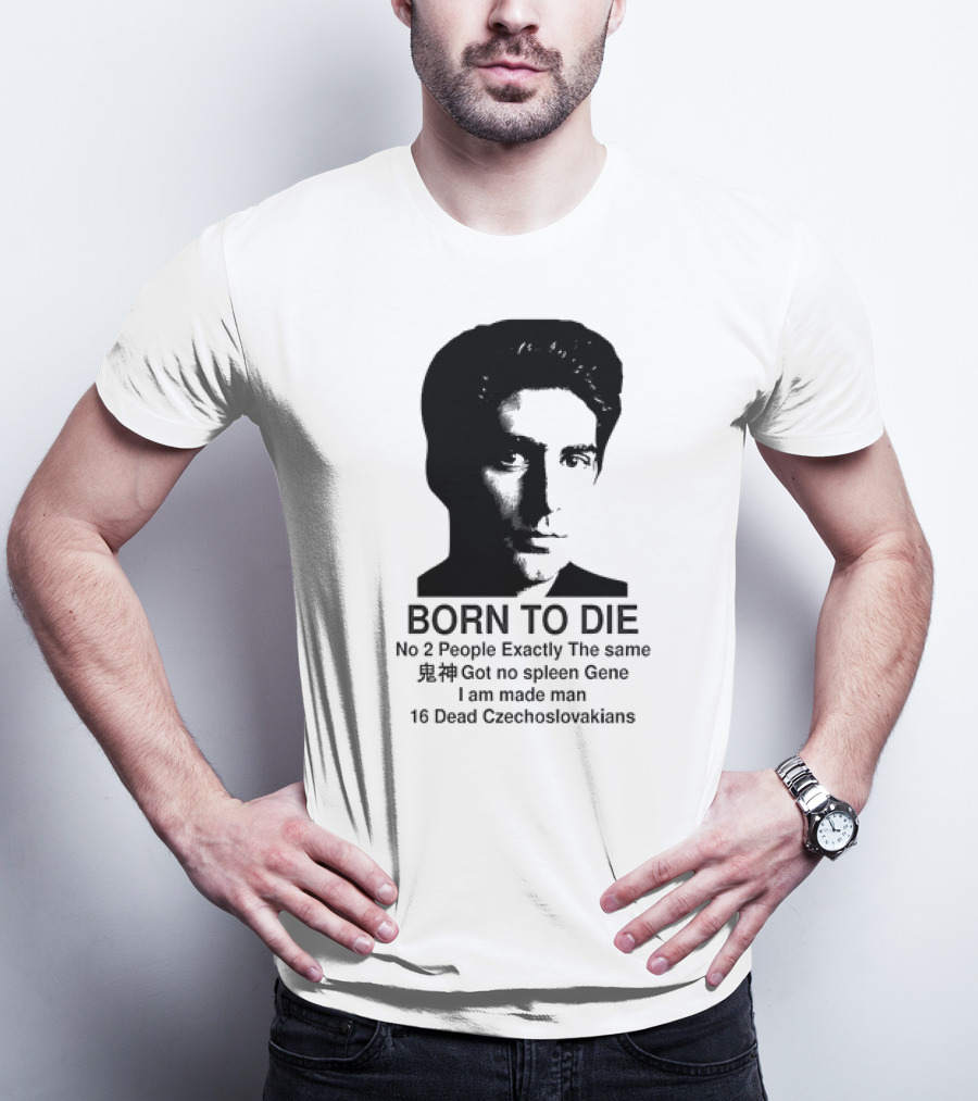 Christopher Moltisanti Born To Die No 2 People Exactly The Same 16 Dead Czechoslovakians Made Man T-Shirt