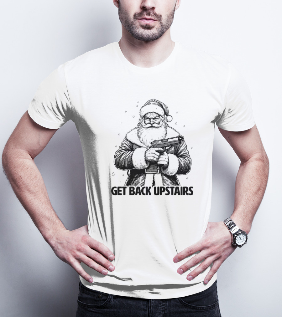 Get Back Upstairs Santa With Gun Christmas T-Shirt