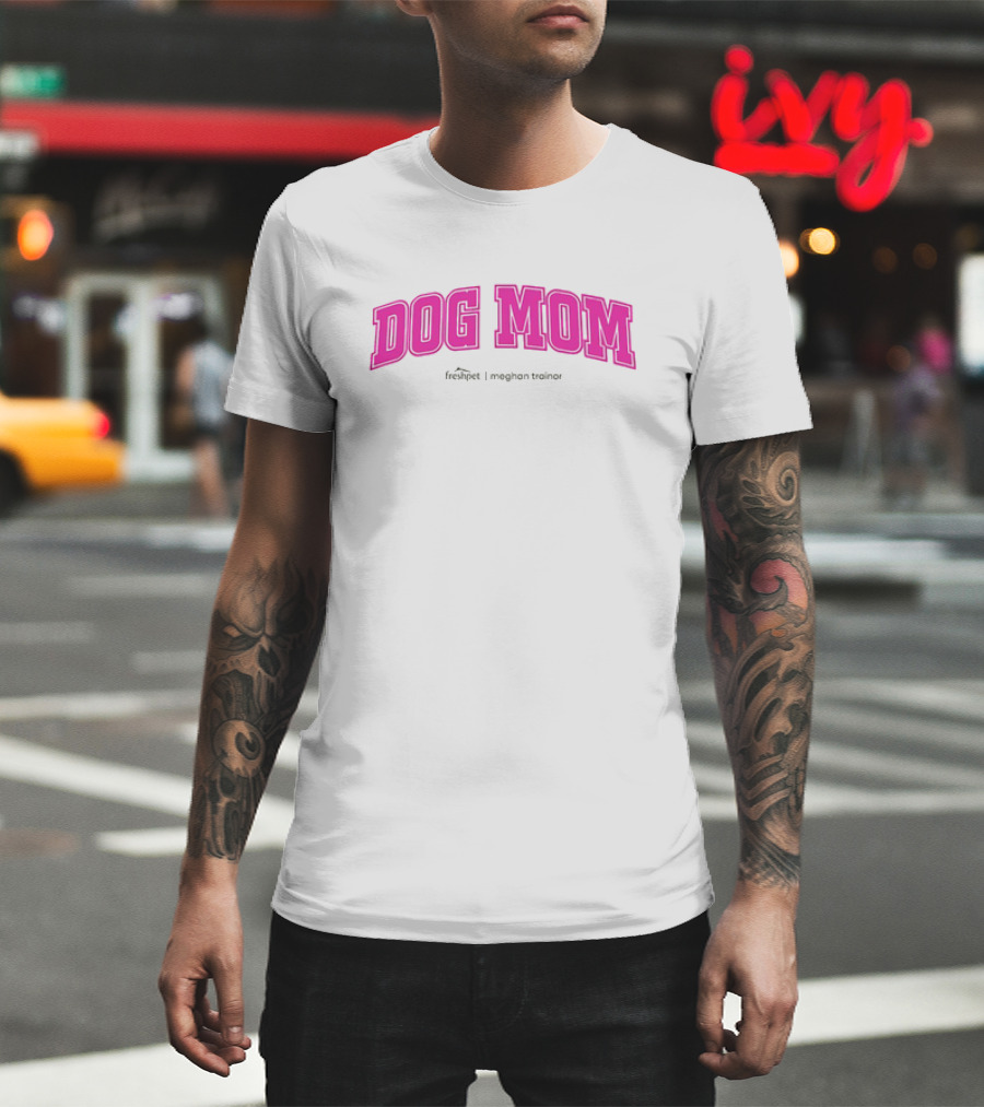 Dog Mom Freshpet Meghan Trainor T-Shirt
