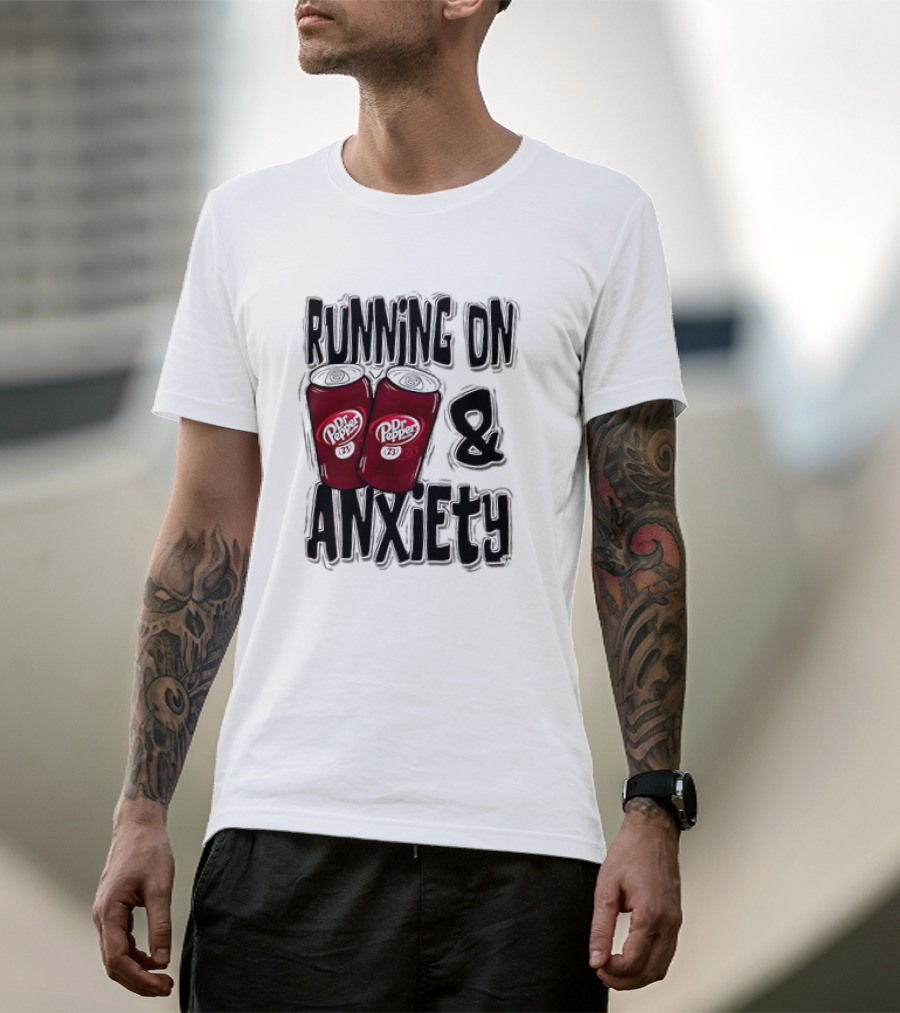 Dr Pepper Energy And Anxiety Driven Life T-Shirt
