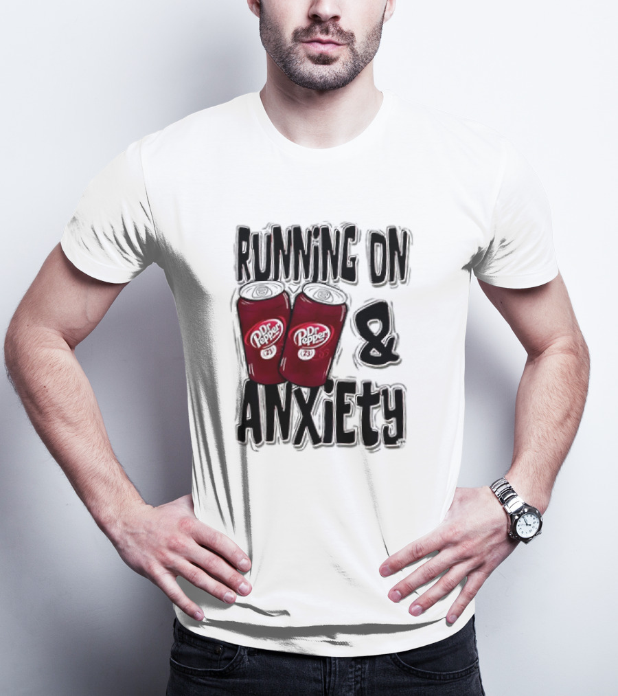 Dr Pepper Energy And Anxiety Driven Life T-Shirt