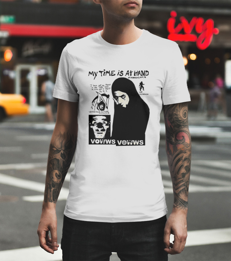 Vowws My Time Is At Hand Matthew XVIII 18 Vengeance Is Mine For The Sinner T-Shirt