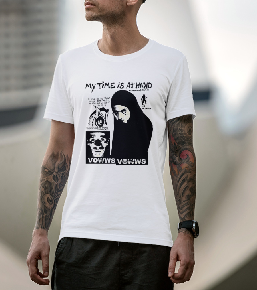 Vowws My Time Is At Hand Matthew XVIII 18 Vengeance Is Mine For The Sinner T-Shirt