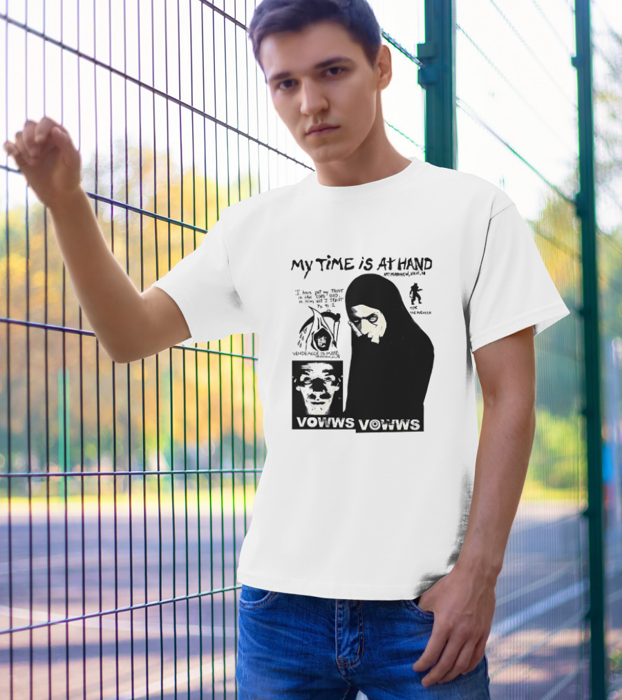 Vowws My Time Is At Hand Matthew XVIII 18 Vengeance Is Mine For The Sinner T-Shirt