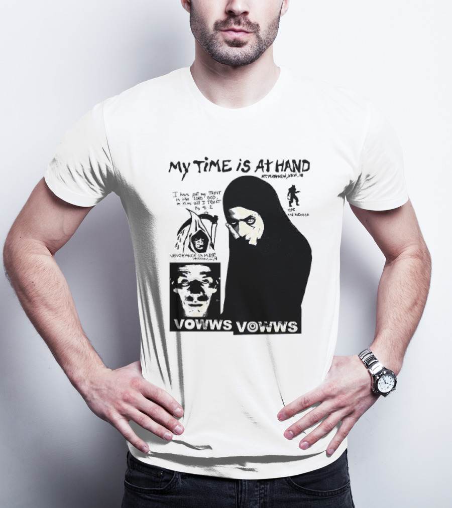 Vowws My Time Is At Hand Matthew XVIII 18 Vengeance Is Mine For The Sinner T-Shirt