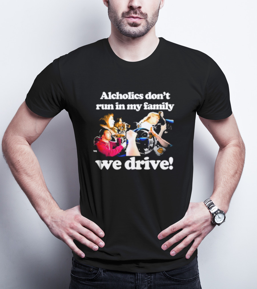 Alcholics Don’t Run In My Family We Drive Retro T-Shirt