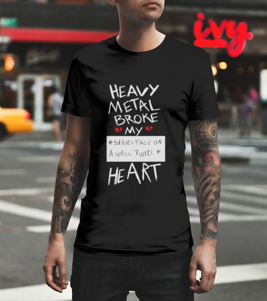 Heavy Metal Broke My Siams Face On A Wall Twice Heart T-Shirt