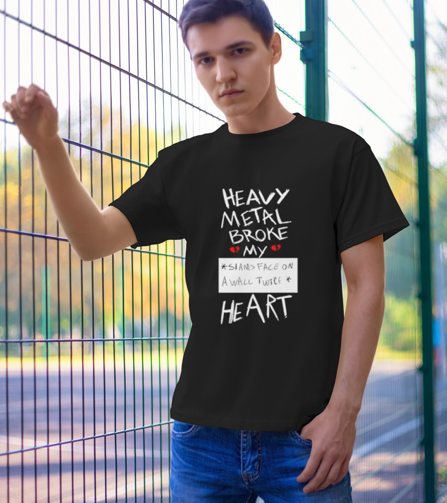 Heavy Metal Broke My Siams Face On A Wall Twice Heart T-Shirt