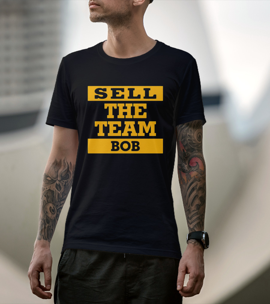 SELL THE TEAM BOB T-Shirt