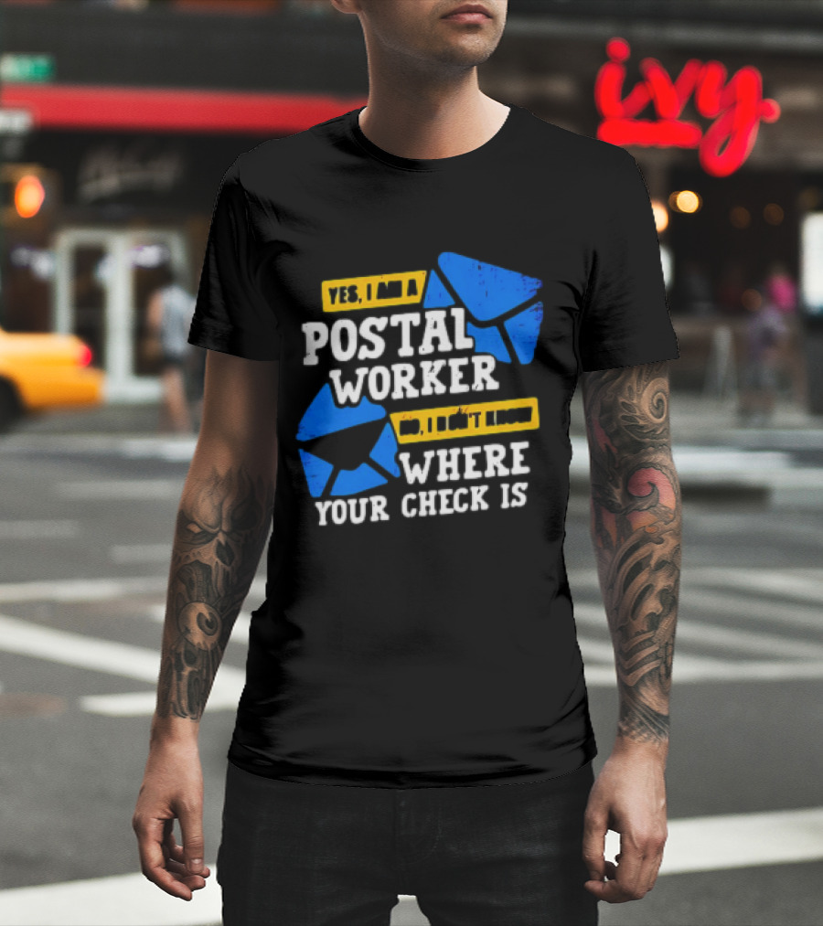 Yes I Am A Postal Worker No I Don’t Know Where Your Check Is Blue Envelopes T-Shirt