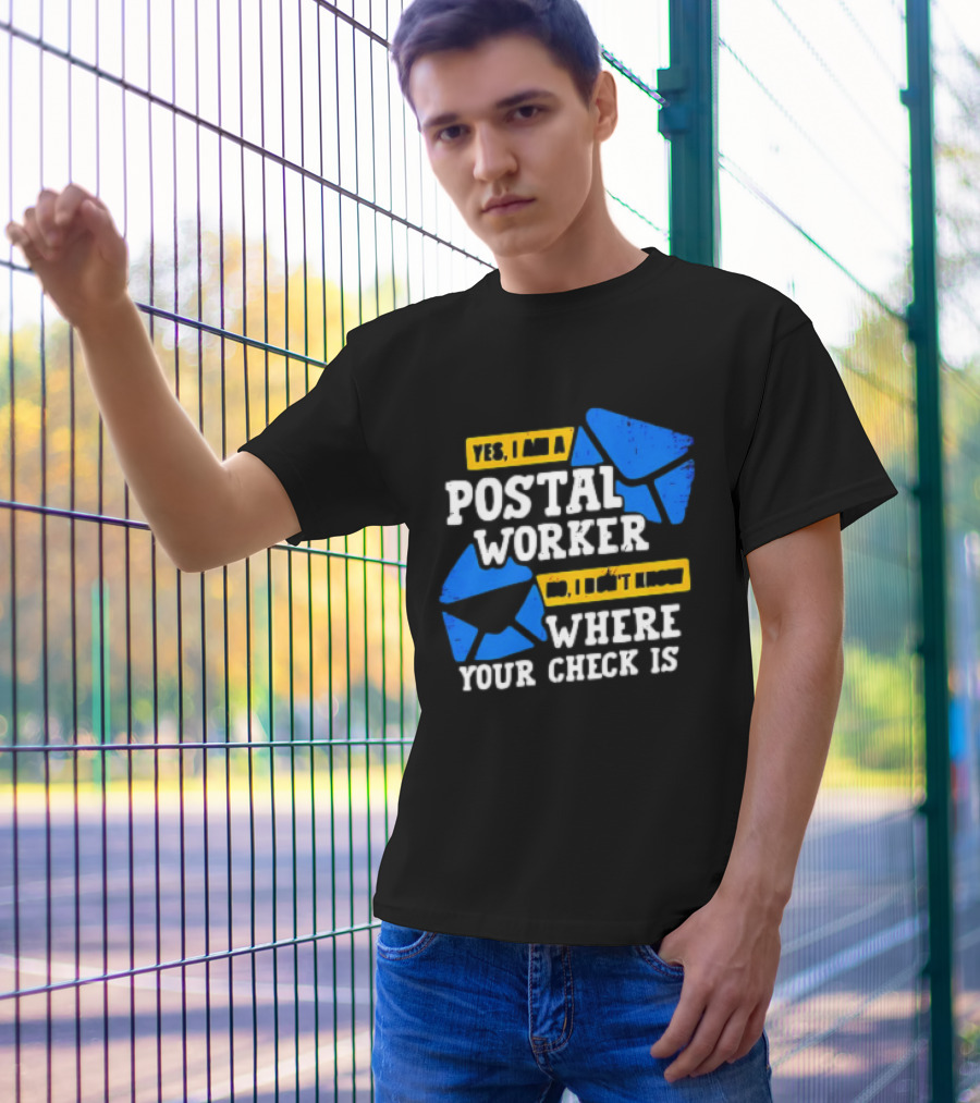 Yes I Am A Postal Worker No I Don’t Know Where Your Check Is Blue Envelopes T-Shirt