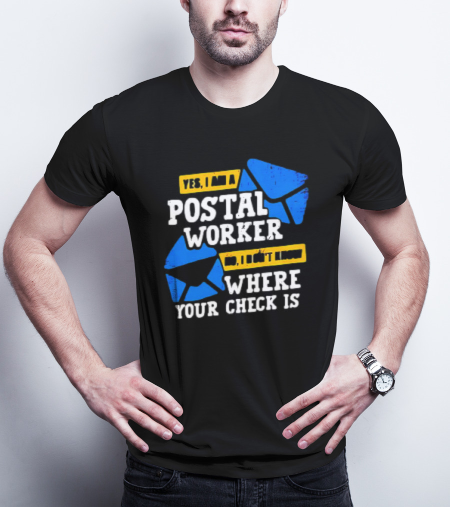 Yes I Am A Postal Worker No I Don’t Know Where Your Check Is Blue Envelopes T-Shirt