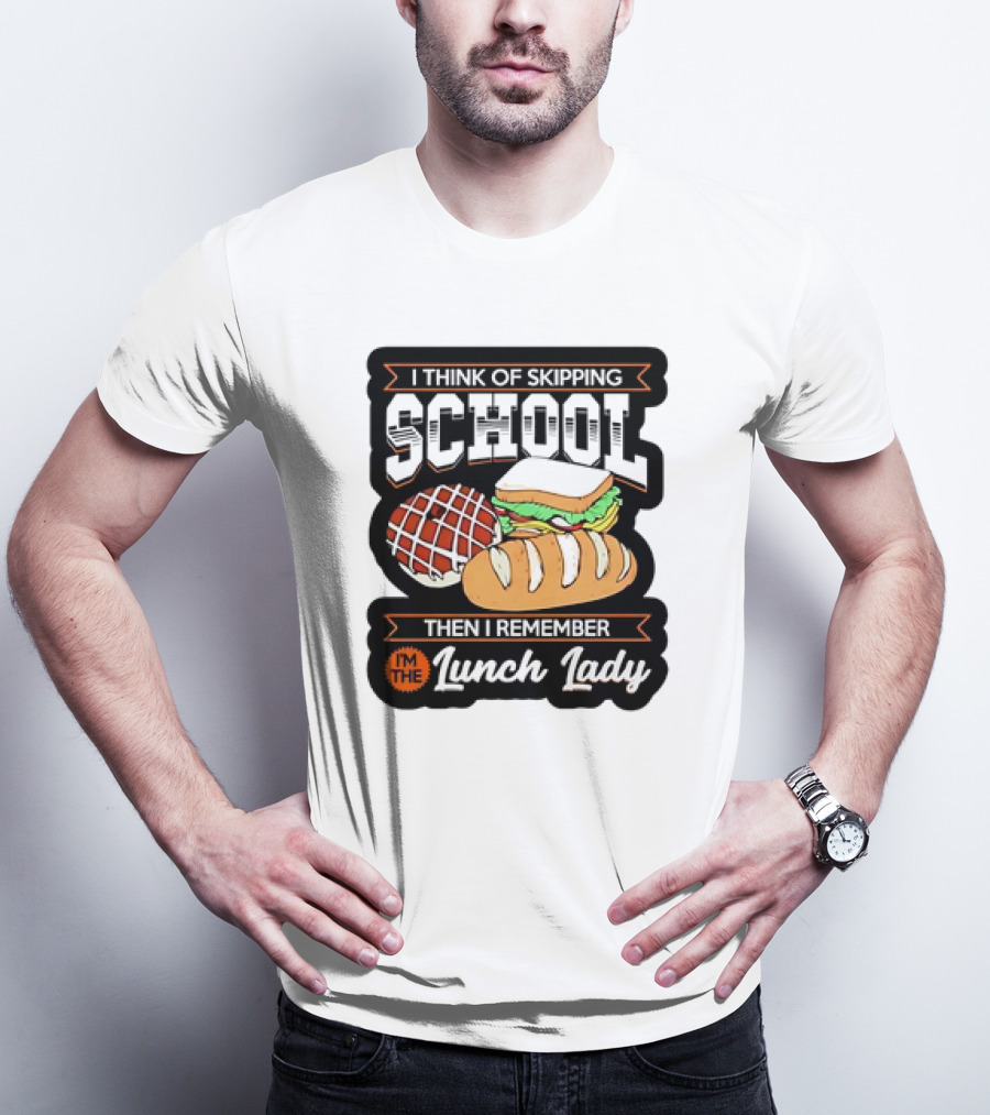 I Think Of Skipping School Sandwich Bread I'm The Lunch Lady T-Shirt