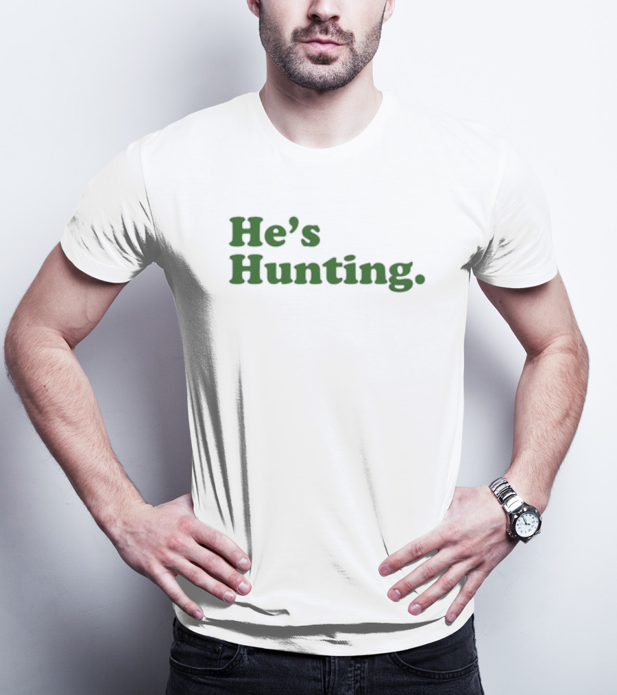 He’s Hunting T-Shirt