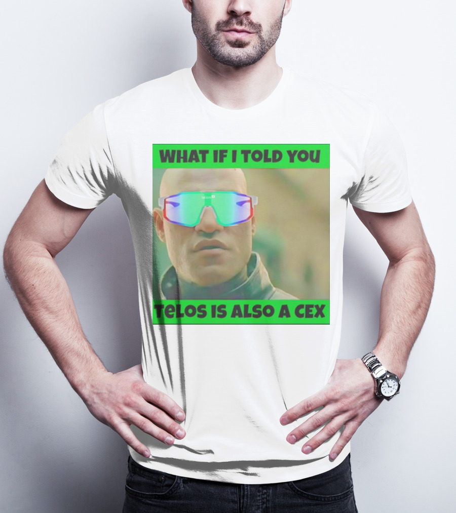 WHAT IF I TOLD YOU TELOS IS ALSO A CEX T-Shirt