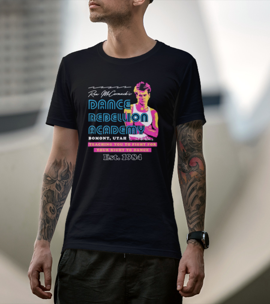 Ren McCormack Dance Rebellion Academy Bomont Utah Teaching You To Fight For Your Right To Dance Est. 1984 T-Shirt