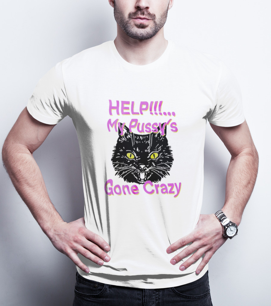 HELP. My Pussy's Gone Crazy Cat T-Shirt