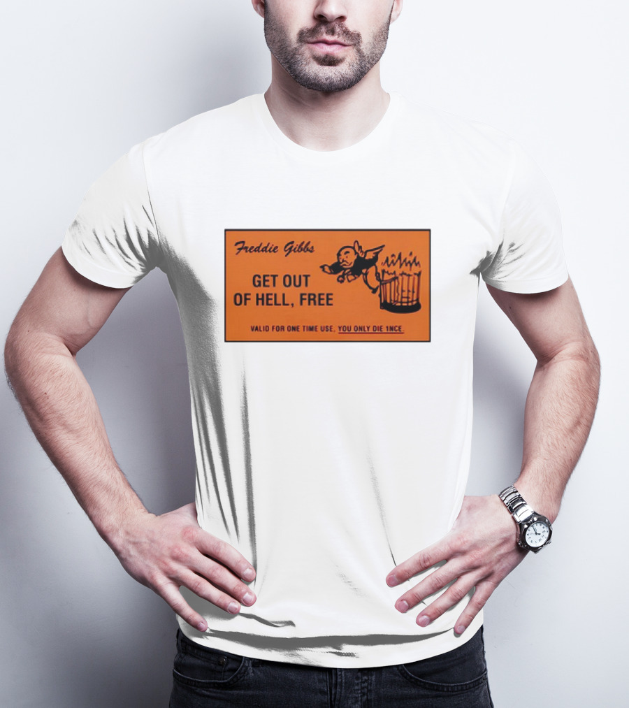 Freddie Gibbs Get Out Of Hell Free Card Valid For One Time Use You Only Die Once T-Shirt