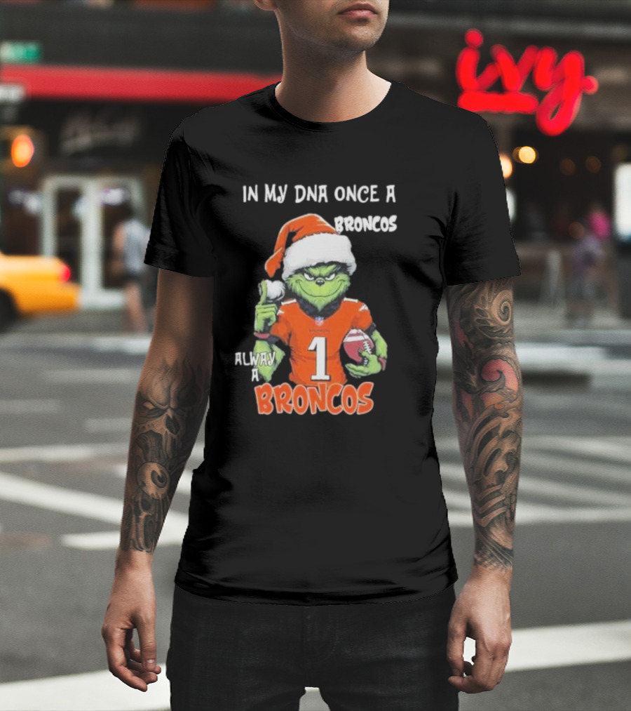 In My DNA Once A Broncos Always A Broncos Grinch Christmas Football Fan T-Shirt