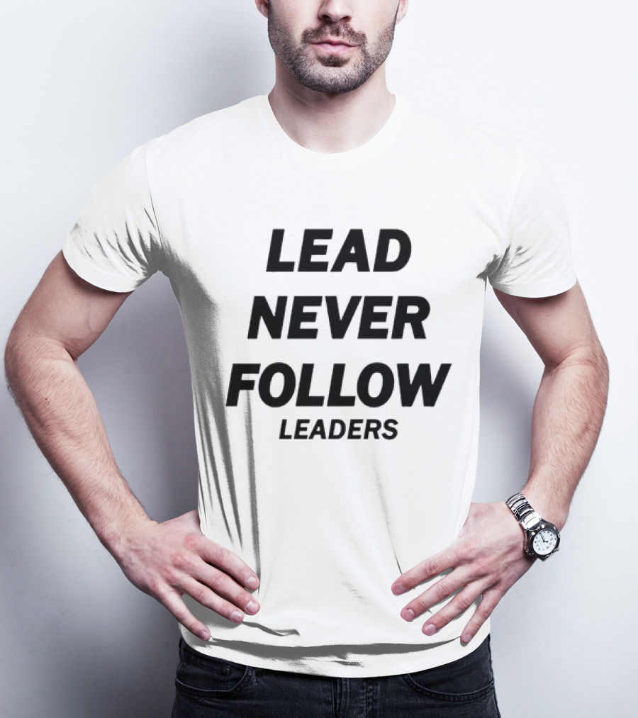 LEAD NEVER FOLLOW LEADERS Bold Motivational Message T-Shirt