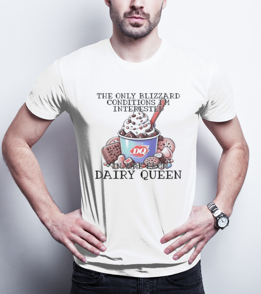 Blizzard Conditions Interest Limited To Dairy Queen Treats T-Shirt