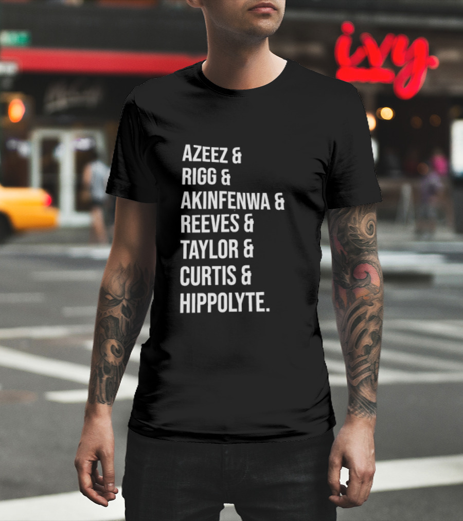 Azeez Rigg Akinfenwa Reeves Taylor Curtis Hippolyte Names List T-Shirt