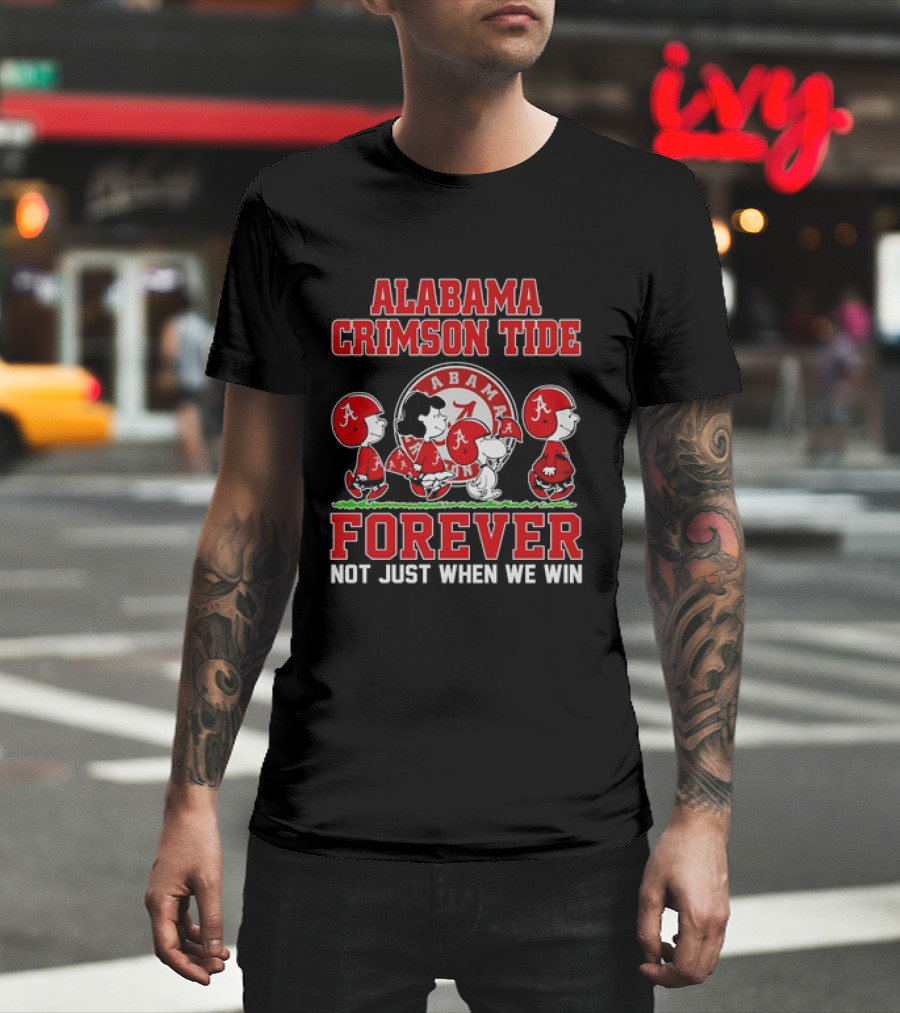 Alabama Crimson Tide Forever Snoopy Not Just When We Win T-Shirt