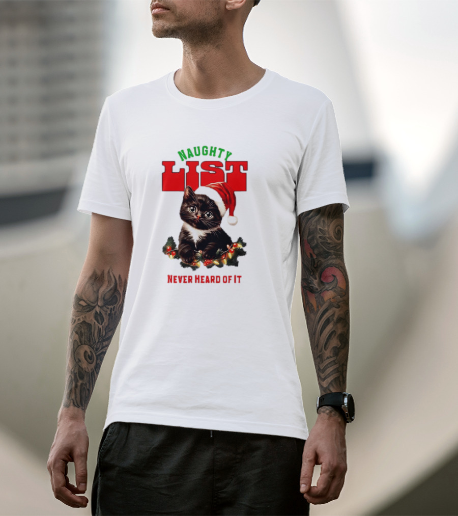 Naughty List Never Heard Of It Christmas Cat With Santa Hat And Lights T-Shirt