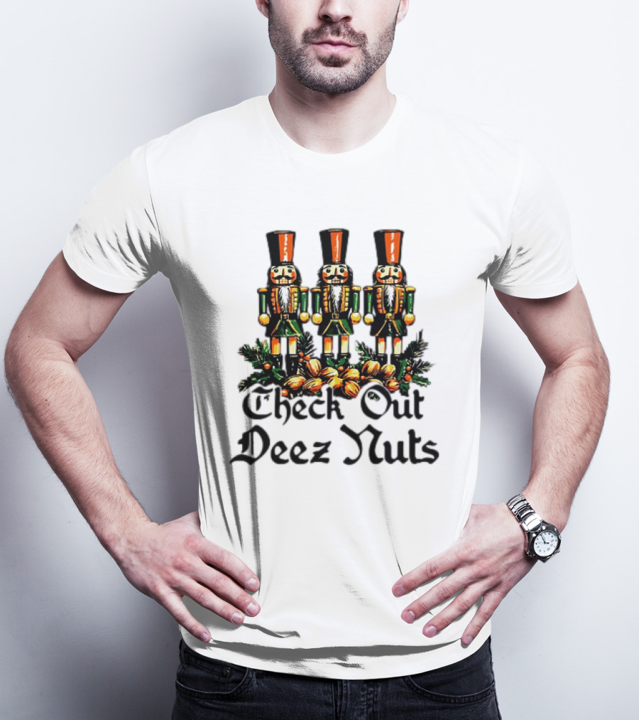 Check Out Deez Nuts Christmas Nutcrackers T-Shirt