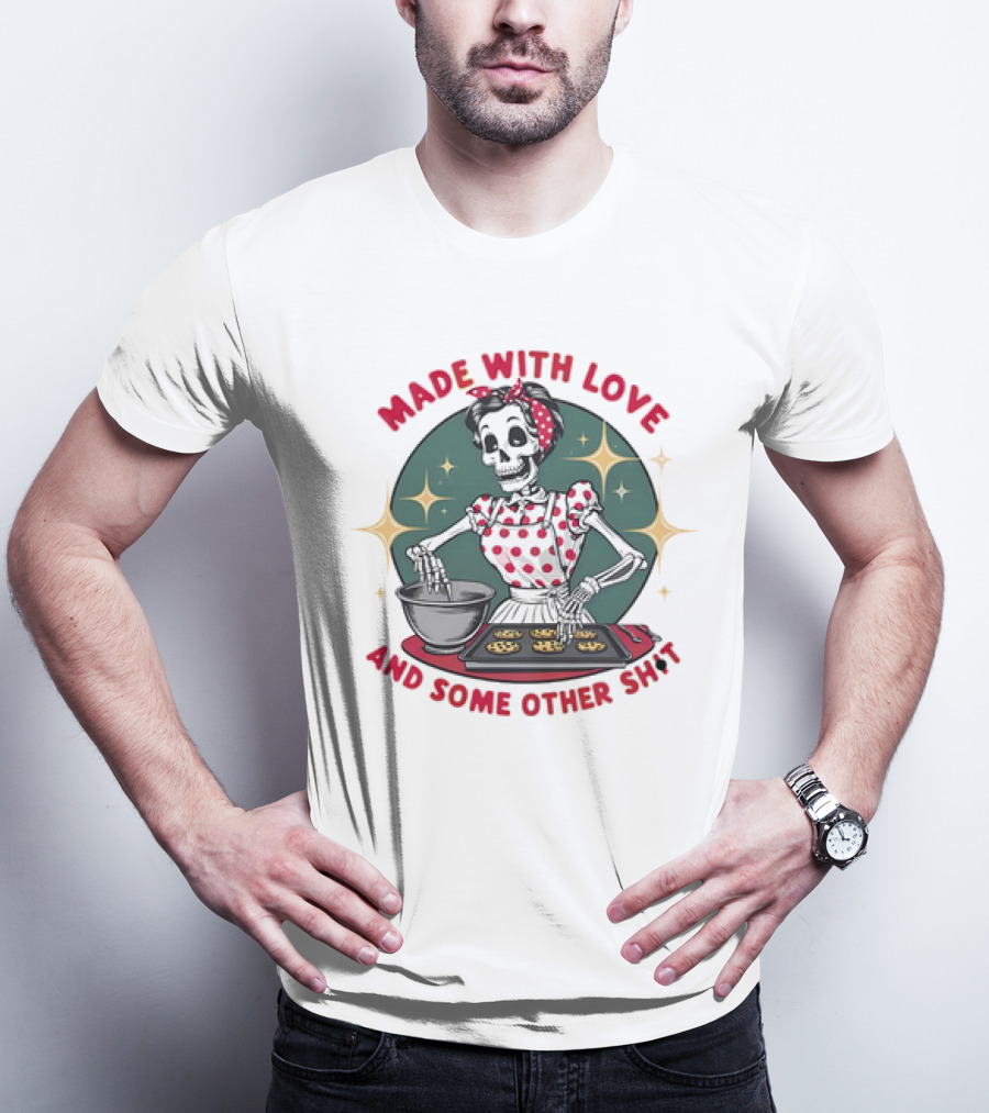 MADE WITH LOVE AND SOME OTHER SH*T Skeleton In Polka Dot Apron Baking Cookies T-Shirt