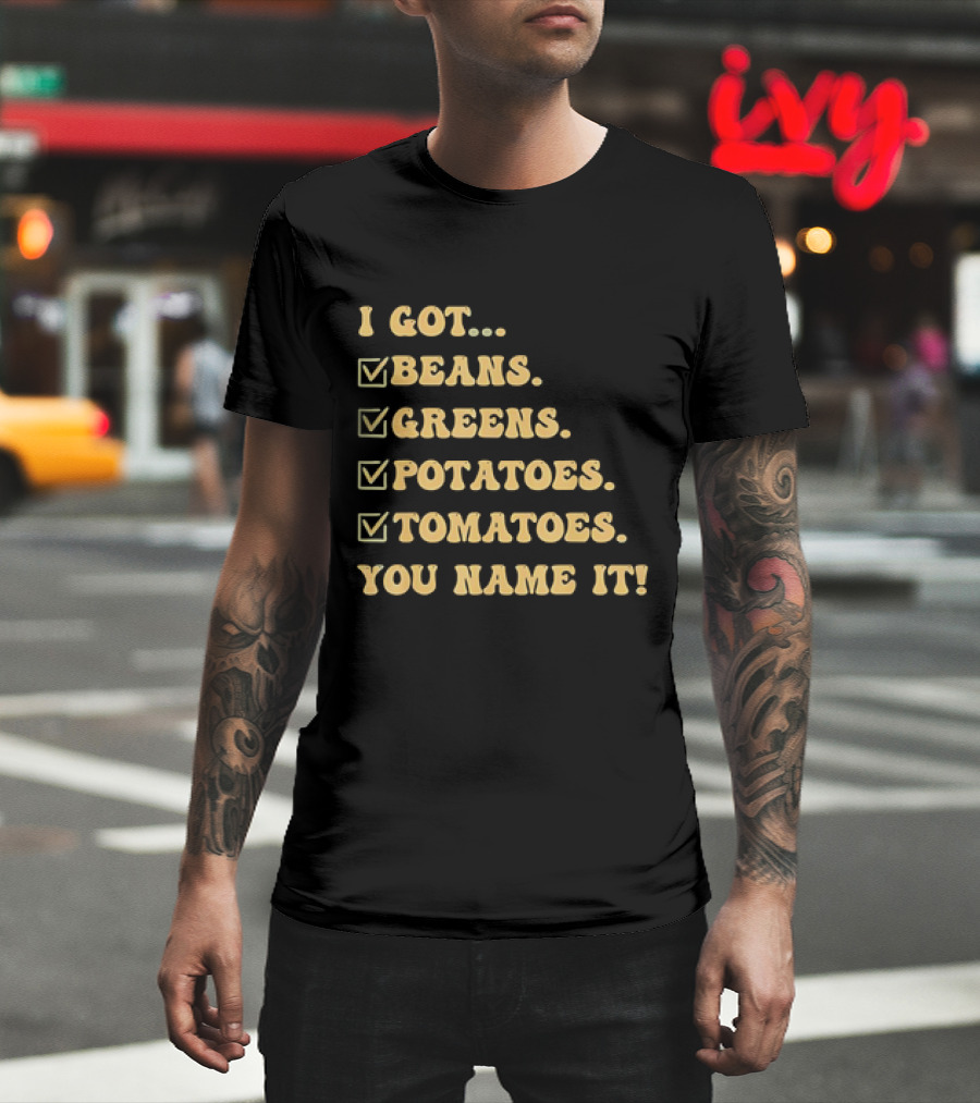 I Got Beans Greens Potatoes Tomatoes You Name It Checkboxes T-Shirt
