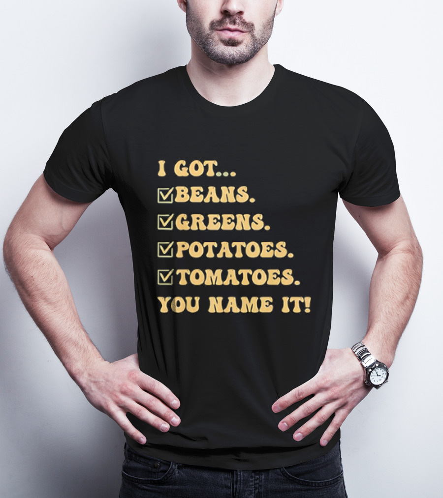 I Got Beans Greens Potatoes Tomatoes You Name It Checkboxes T-Shirt