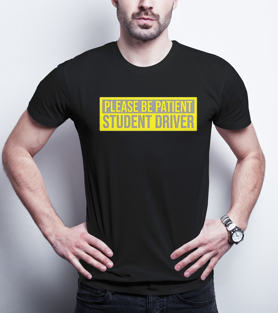 PLEASE BE PATIENT STUDENT DRIVER T-Shirt