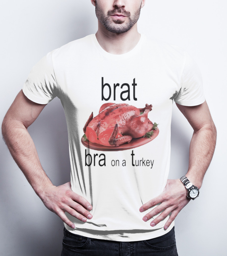 Brat Bra On A Turkey T-Shirt