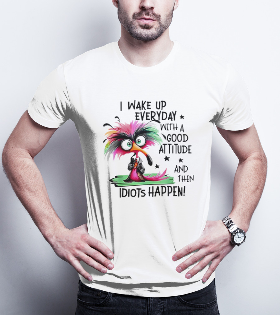 I Wake Up Everyday With A Good Attitude And Then Idiots Happen Colorful Angry Bird T-Shirt