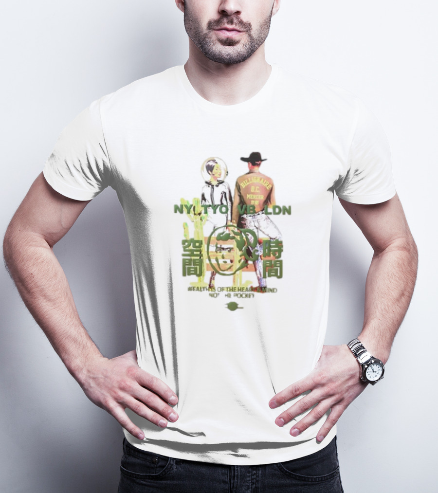 NT TYO VB LDN Billionaire BC Mercen Wealth Is Of The Heart And Mind Not The Pocket T-Shirt