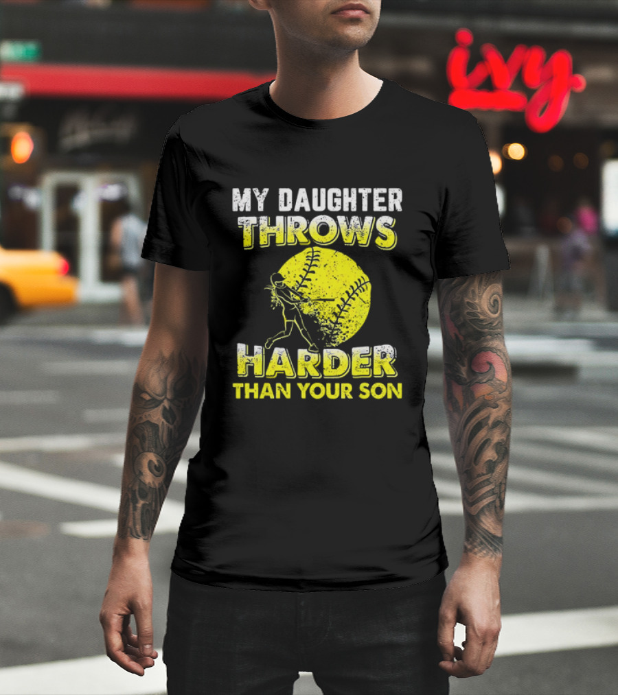 My Daughter Throws Harder Than Your Son Softball Pitching T-Shirt