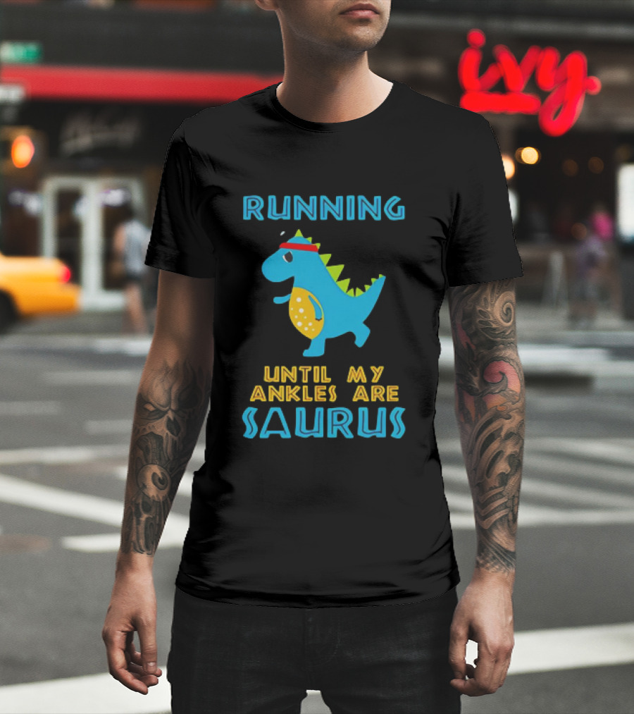 Running Until My Ankles Are Saurus Dinosaur Jogging T-Shirt