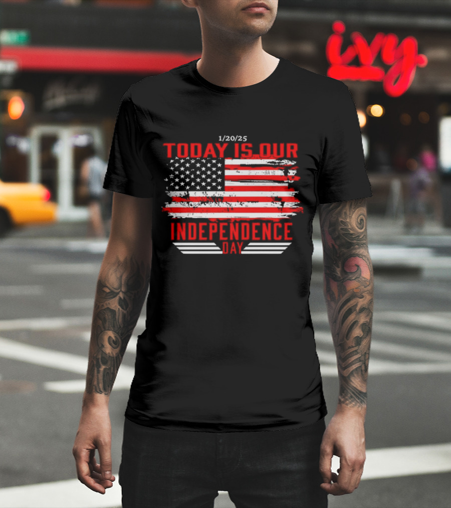 1/20/25 American Flag Today Is Our Independence Day T-Shirt