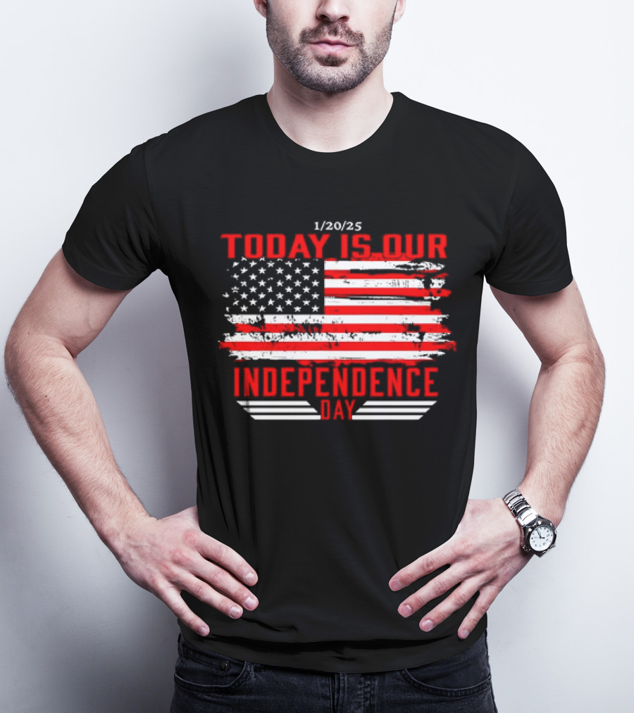 1/20/25 American Flag Today Is Our Independence Day T-Shirt