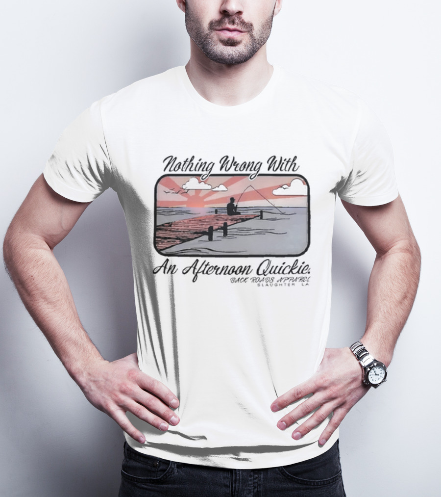Nothing Wrong With An Afternoon Quickie Back Roads Apparel Slaughter LA T-Shirt