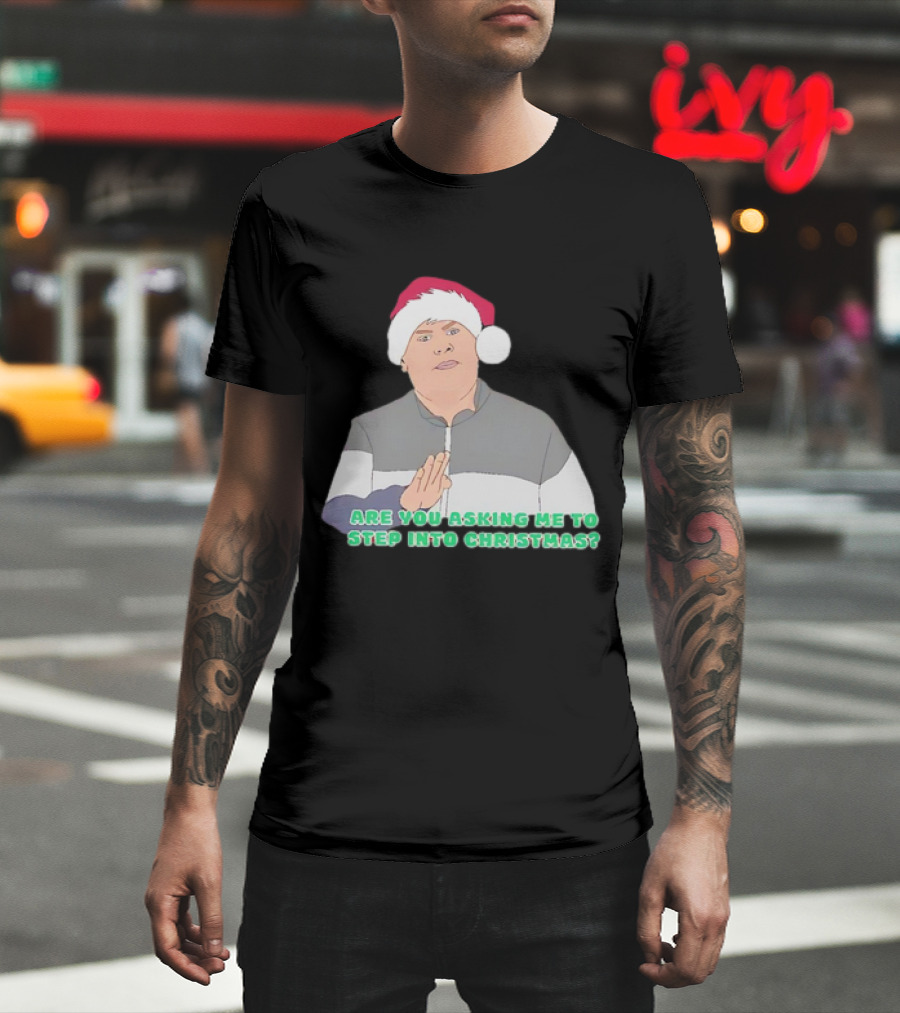 Neil Smithy Smith Are You Asking Me To Step Into Christmas Santa Hat T-Shirt