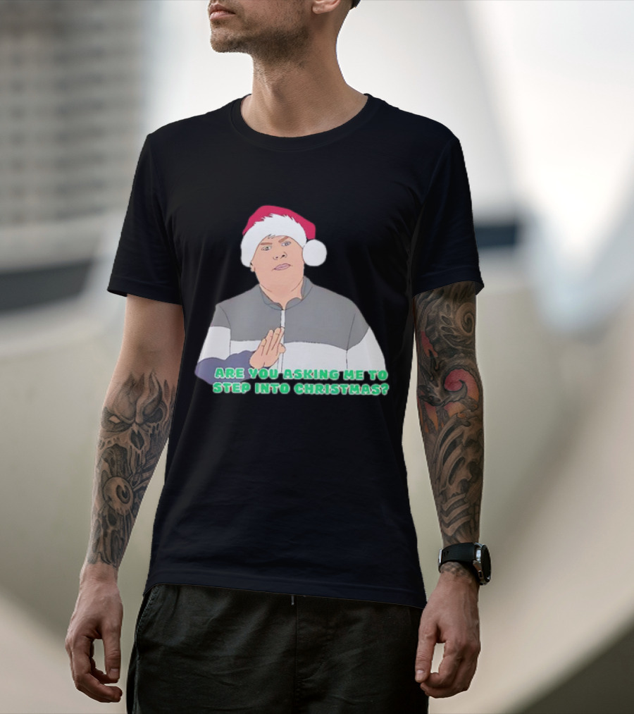 Neil Smithy Smith Are You Asking Me To Step Into Christmas Santa Hat T-Shirt