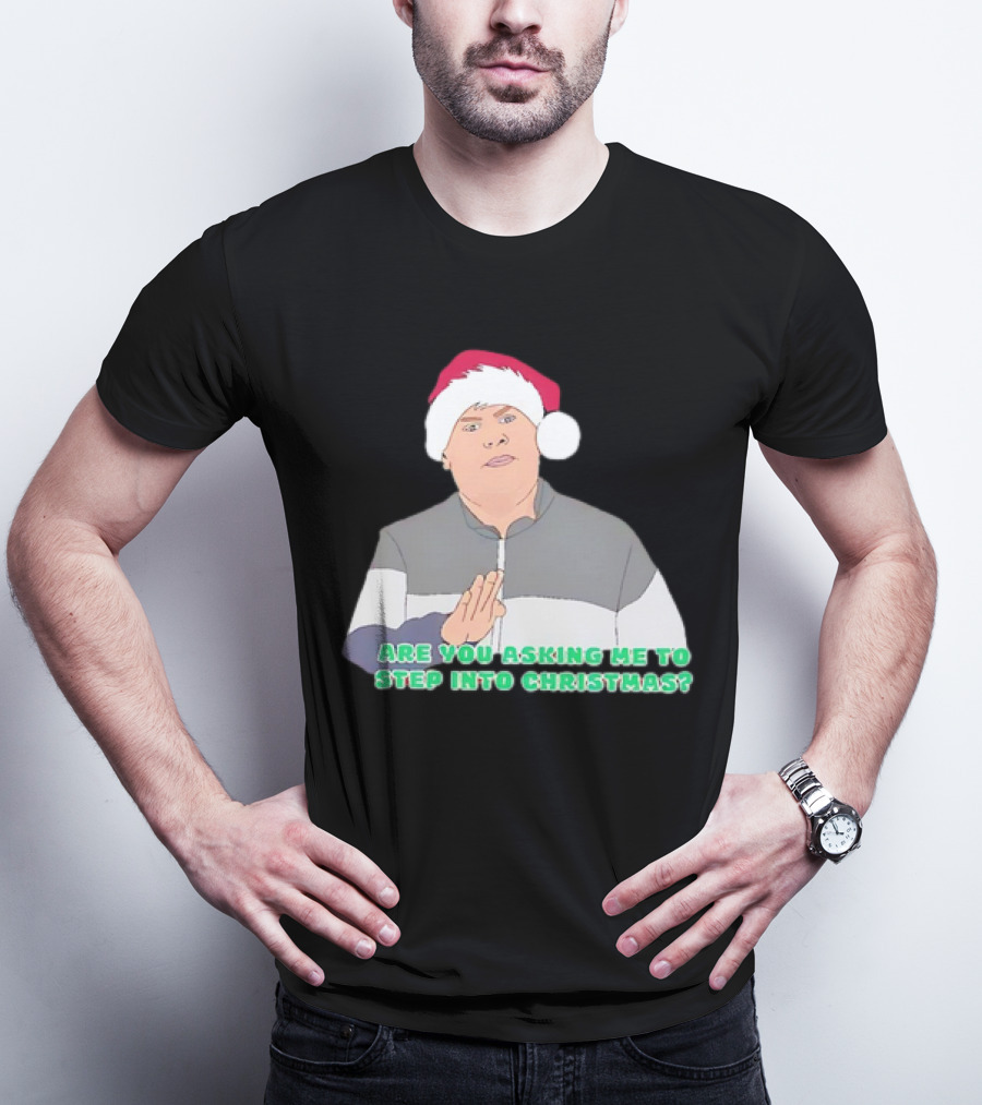 Neil Smithy Smith Are You Asking Me To Step Into Christmas Santa Hat T-Shirt