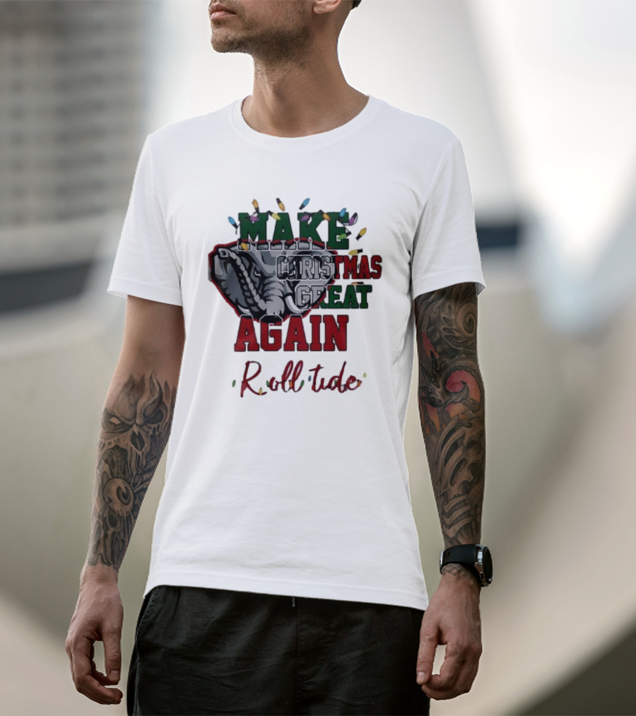 Make Christmas Great Again Roll Tide Alabama Crimson Tide T-Shirt