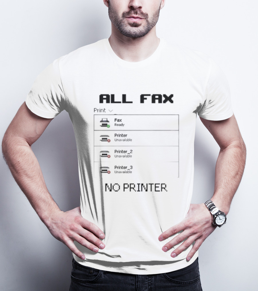 All Fax Ready No Printer Unavailable T-Shirt
