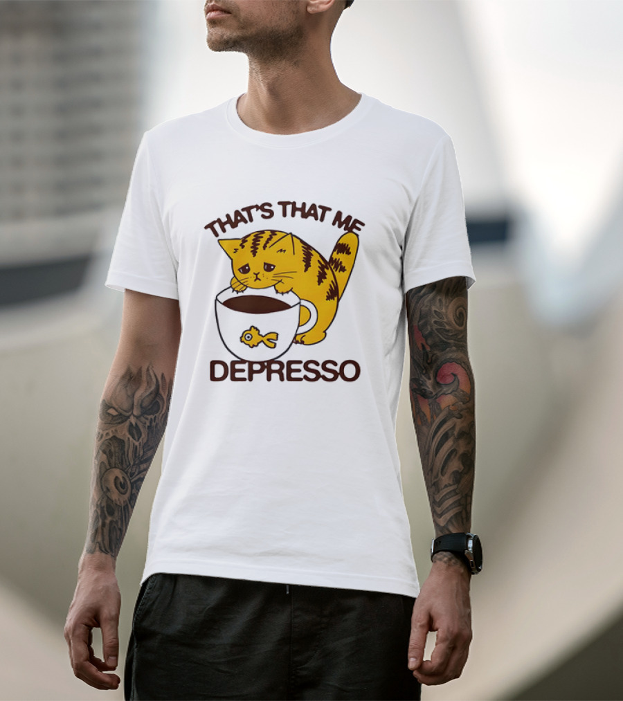 That's That Me Depresso Cat With Coffee And Fish Cup T-Shirt