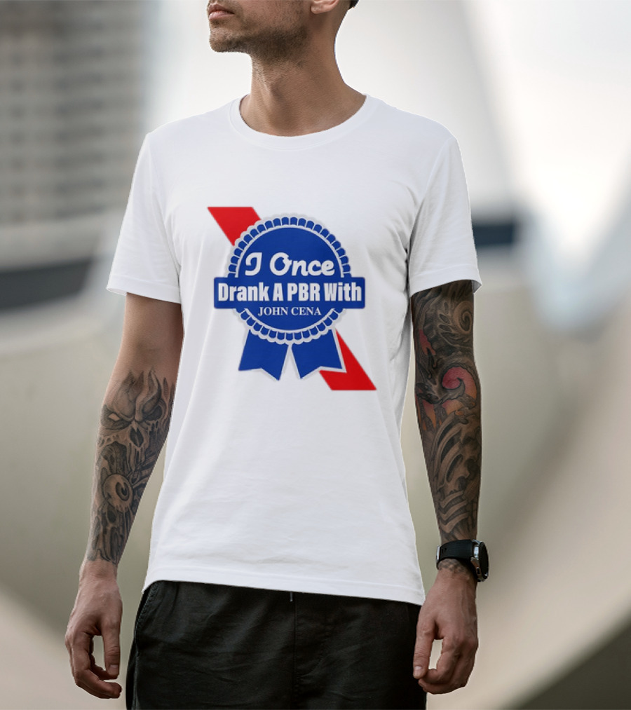 I Once Drank A PBR With John Cena Ribbon Badge T-Shirt