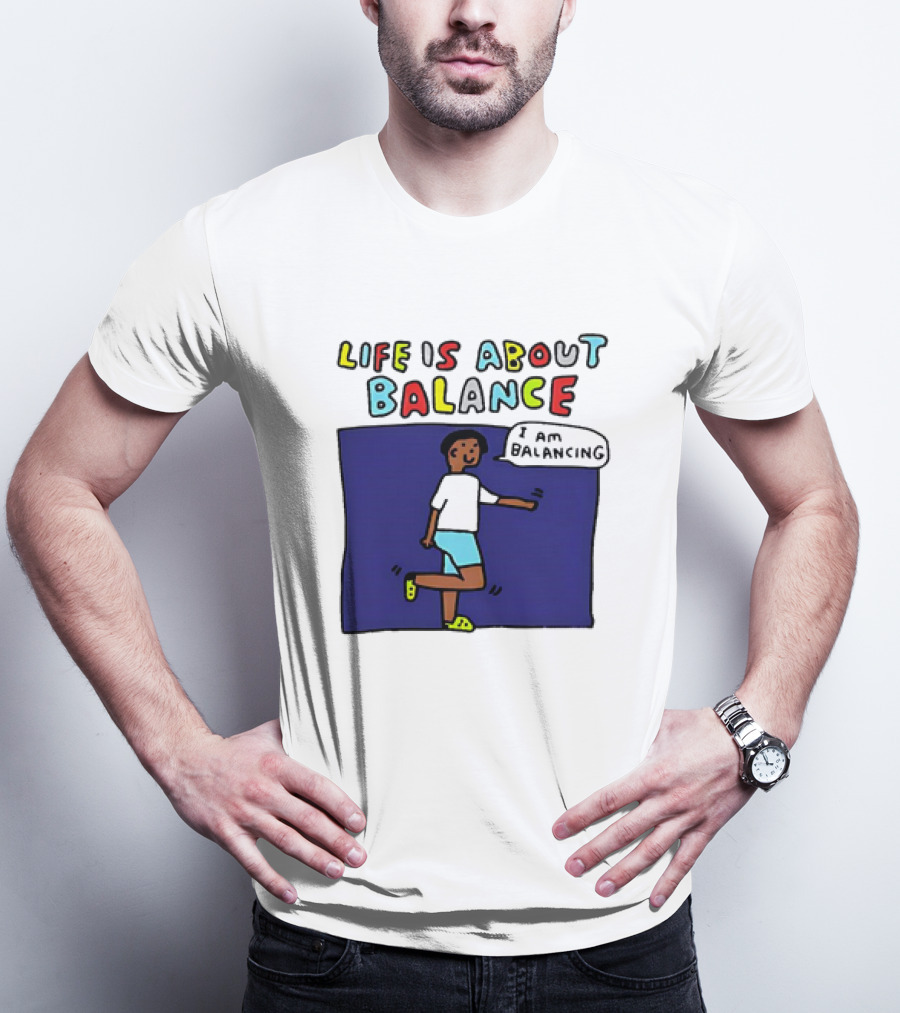 Life Is About Balance I Am Balancing Person T-Shirt