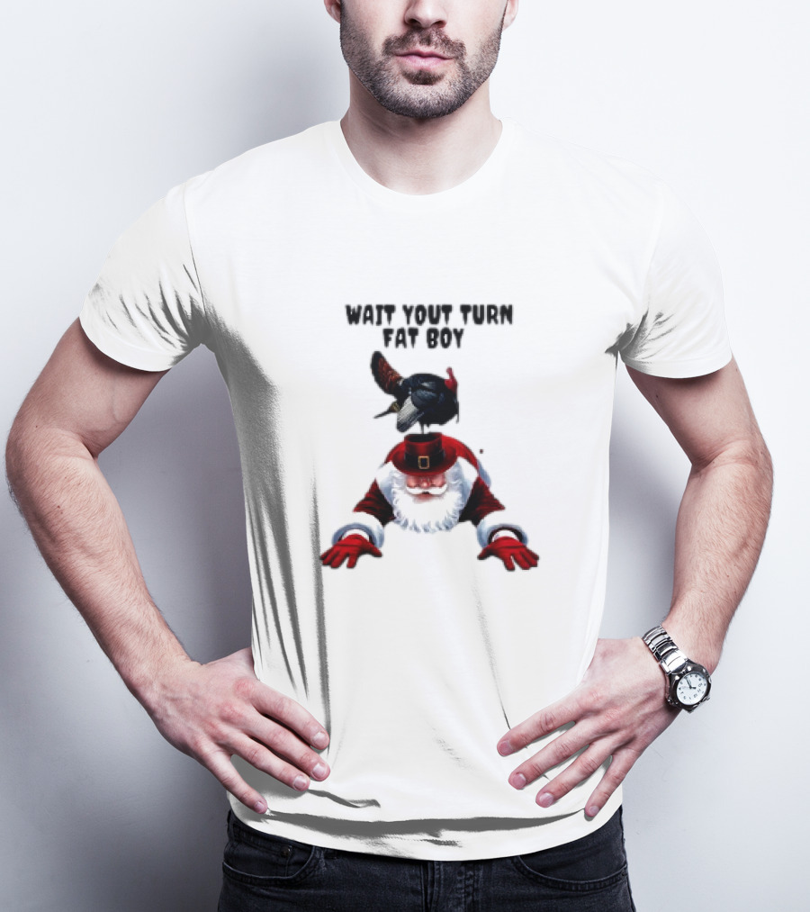 Wait Your Turn Fat Boy Turkey Santa Thanksgiving T-Shirt